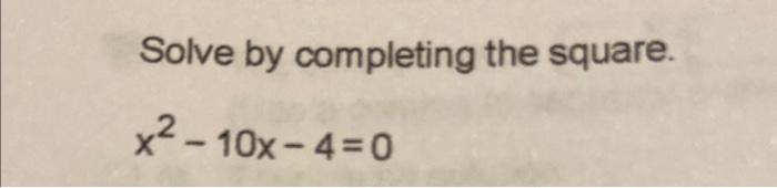 Solved Solve by completing the square. x2−10x−4=0*12. Solve | Chegg.com