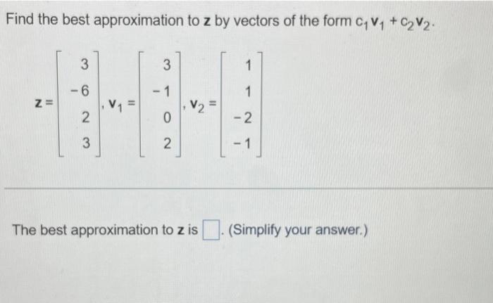 Solved Find the best approximation to z by vectors of the | Chegg.com