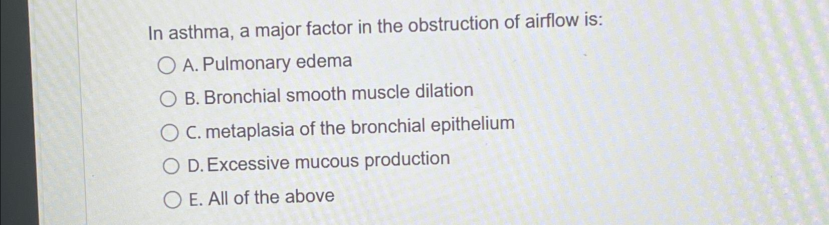 Solved In asthma, a major factor in the obstruction of | Chegg.com