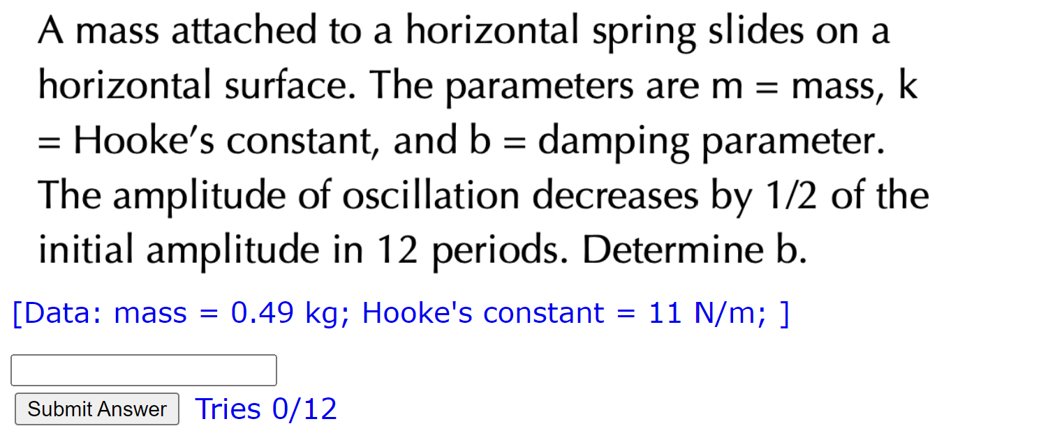 Solved [Data: mass =0.49kg; Hooke's constant =11Nm; ]Tries | Chegg.com