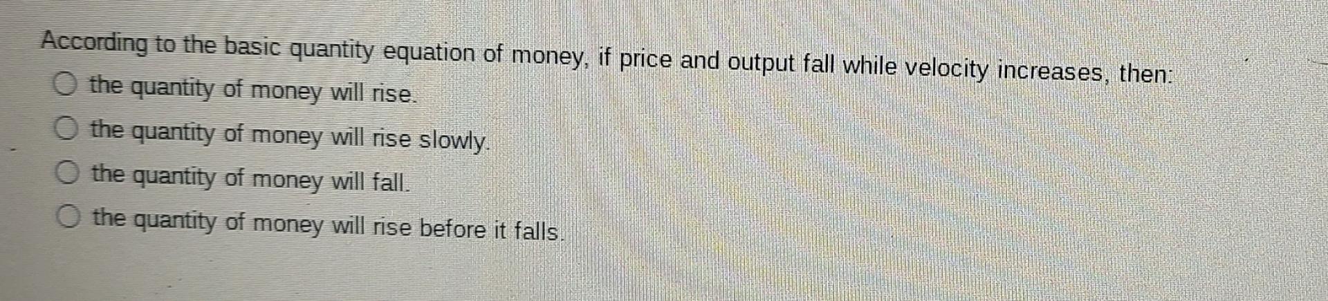 Solved According to the basic quantity equation of money, if | Chegg.com