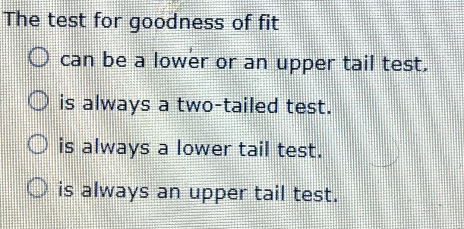 Solved The test for goodness of fit can be a lower or an | Chegg.com