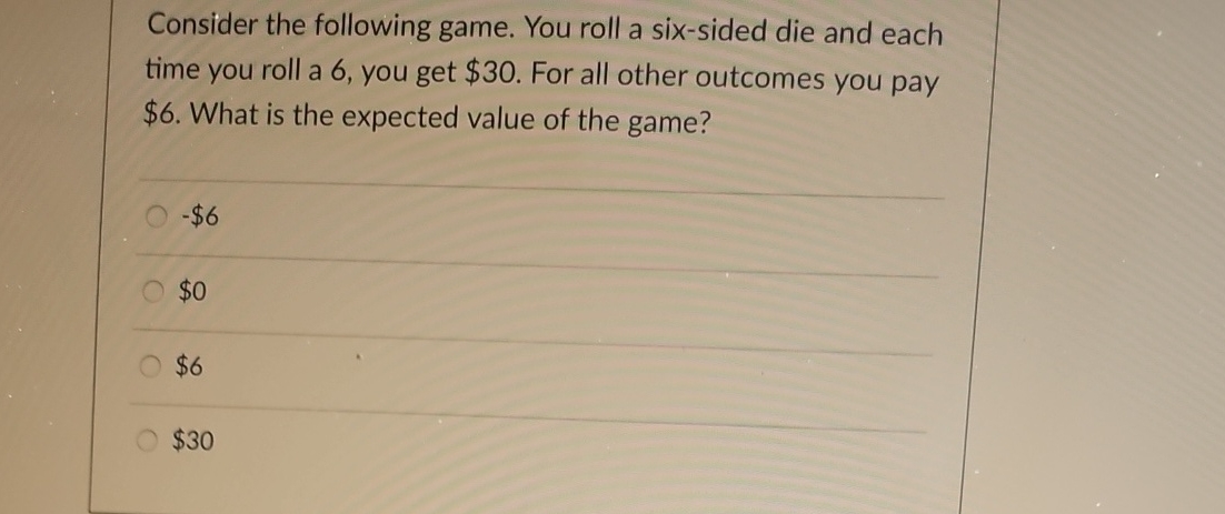Solved Consider the following game. You roll a six-sided die | Chegg.com