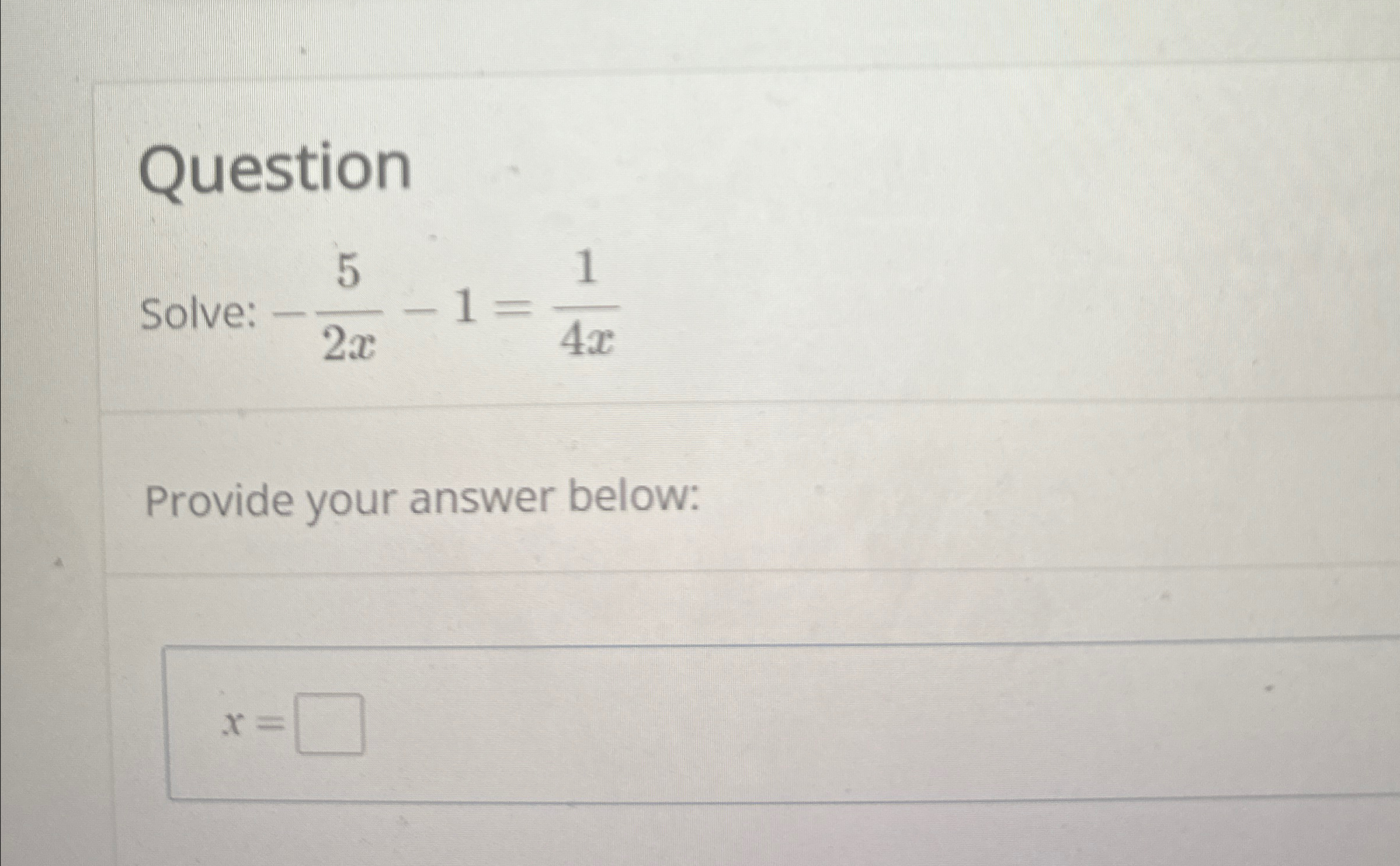 Solved QuestionSolve: -52x-1=14xProvide your answer below:x= | Chegg.com