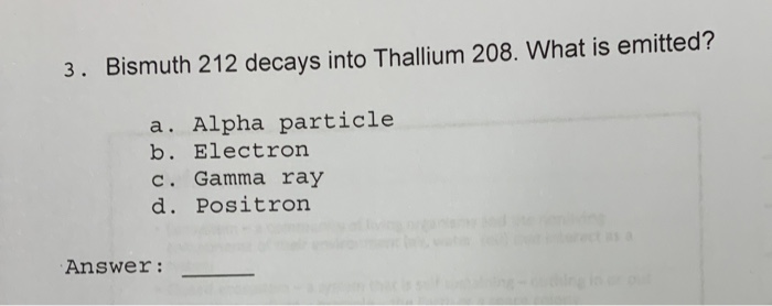 Solved 3. Bismuth 212 decays into Thallium 208. What is | Chegg.com