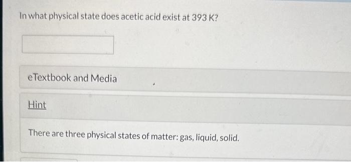 Solved In what physical state does acetic acid exist at 393 | Chegg.com
