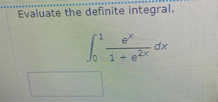 Solved Evaluate the definite integral. ∫011+e2xexdx | Chegg.com