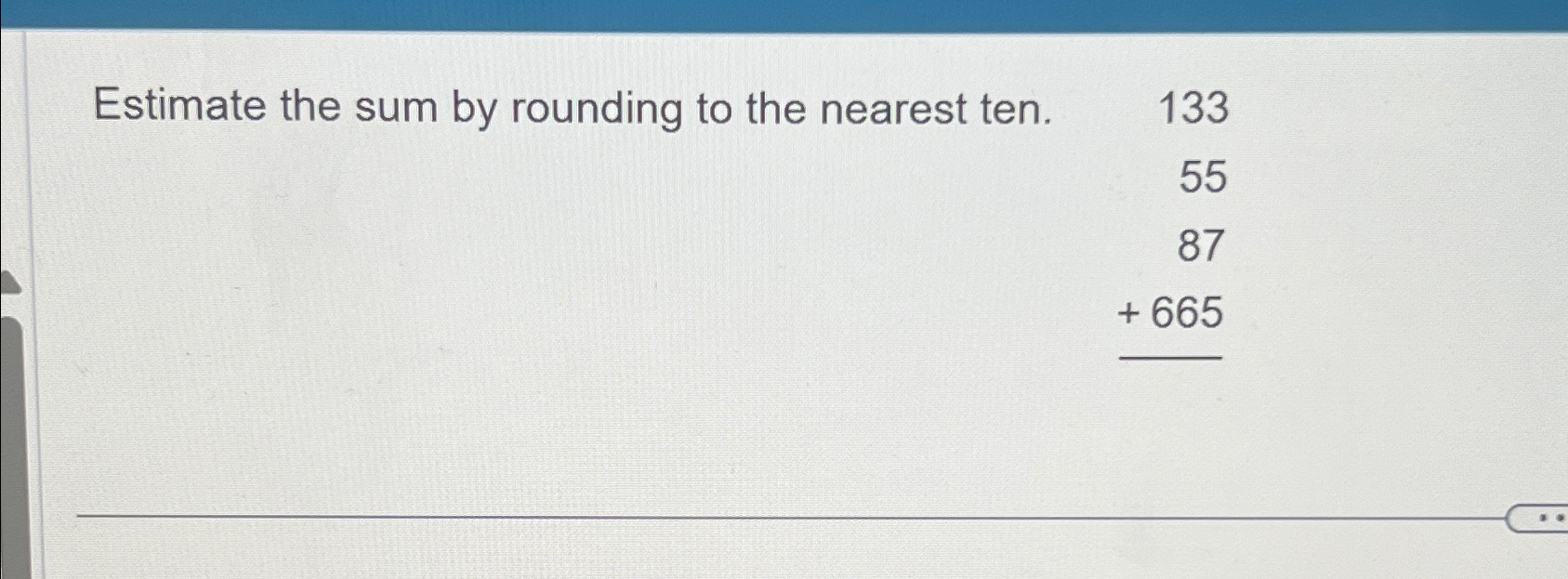 Solved Estimate the sum by rounding to the nearest | Chegg.com