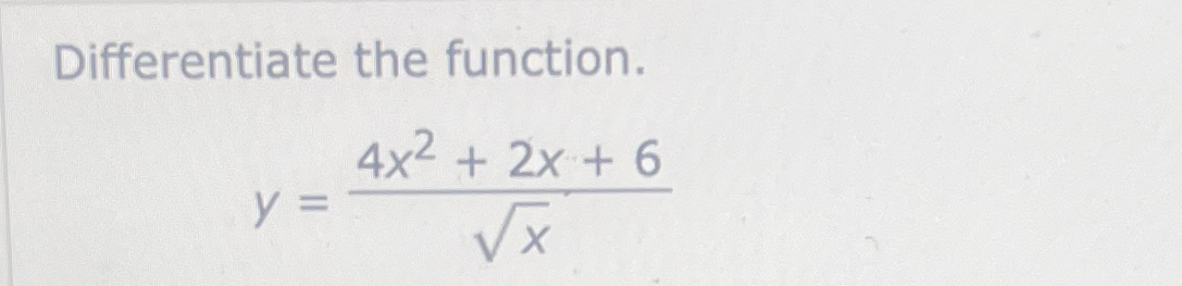 Solved Differentiate the function.y=4x2+2x+6x2 | Chegg.com