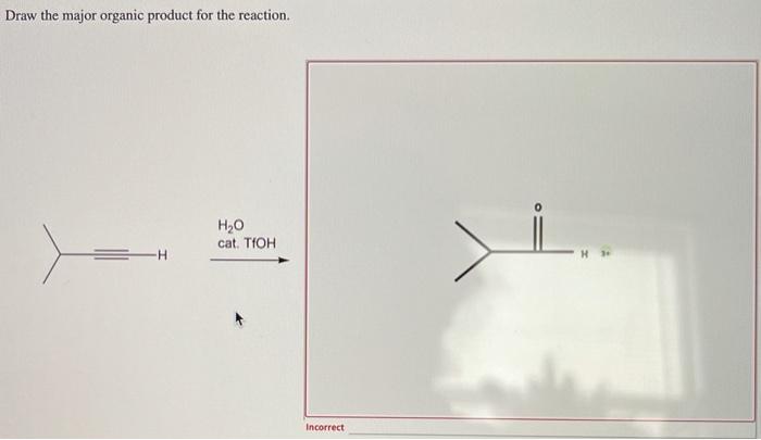 Solved Draw the major organic product for the reaction. H20 | Chegg.com