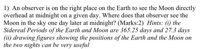 Solved 1) An observer is on the right place on the Earth to | Chegg.com