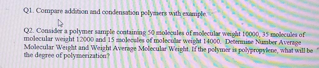 Solved Q1. Compare addition and condensation polymers with | Chegg.com