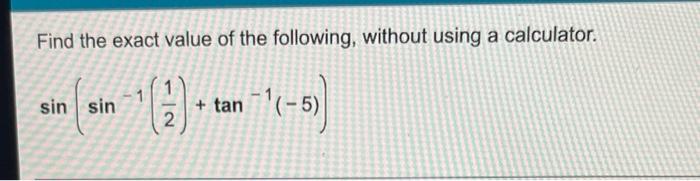 Solved Find the exact value of the following, without using | Chegg.com