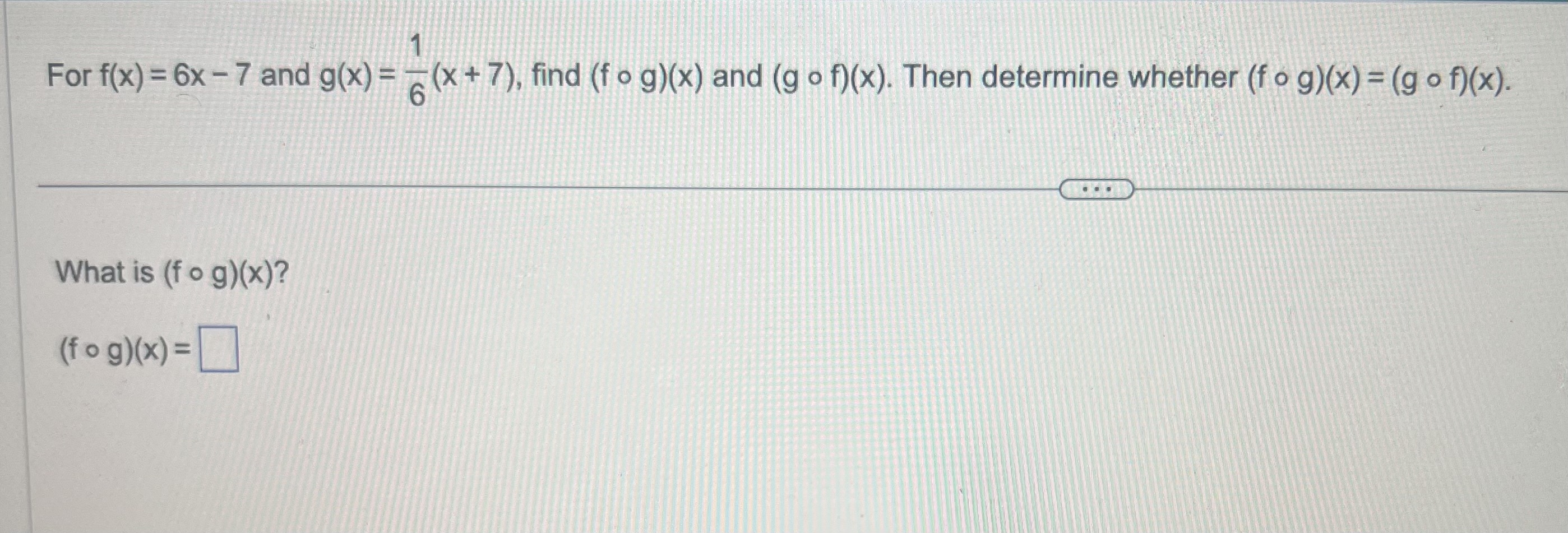 Solved For f(x)=6x-7 and g(x)=16(x+7), find (f@g)(x) and | Chegg.com Solved For f(x)=6x-7 and g(x)=16(x+7), find (f@g)(x) and | Chegg.com
