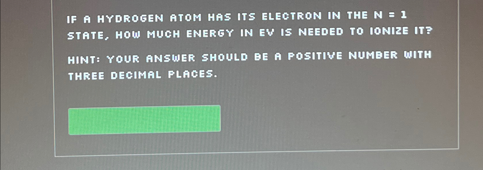 Solved IF A HYOEOGEN ATOM HAS ITS ELEOTRON IN THE N=1 | Chegg.com