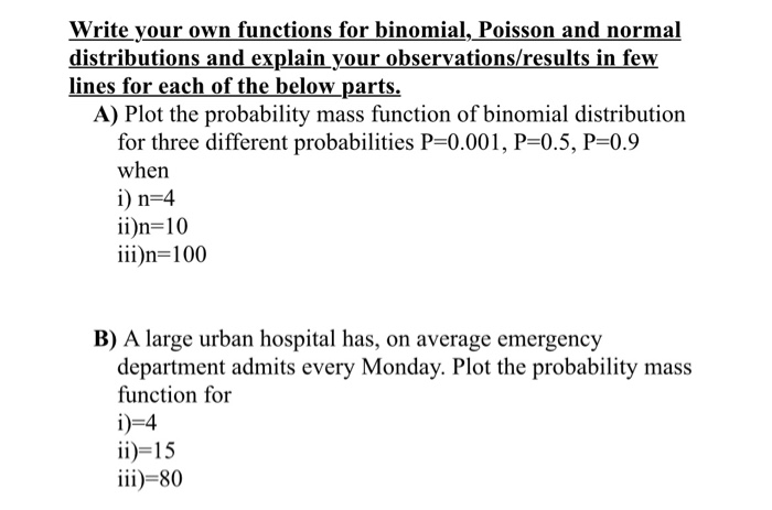 Solved Write your own functions for binomial, Poisson and | Chegg.com