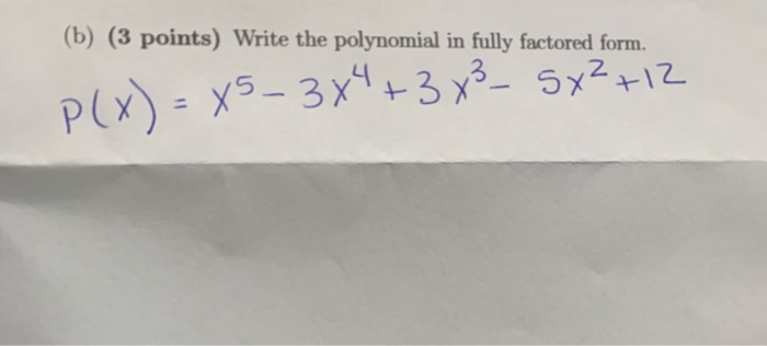 Solved (b) (3 points) Write the polynomial in fully factored | Chegg.com
