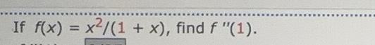 Solved If f(x)=x21+x, ﻿find f''(1) | Chegg.com