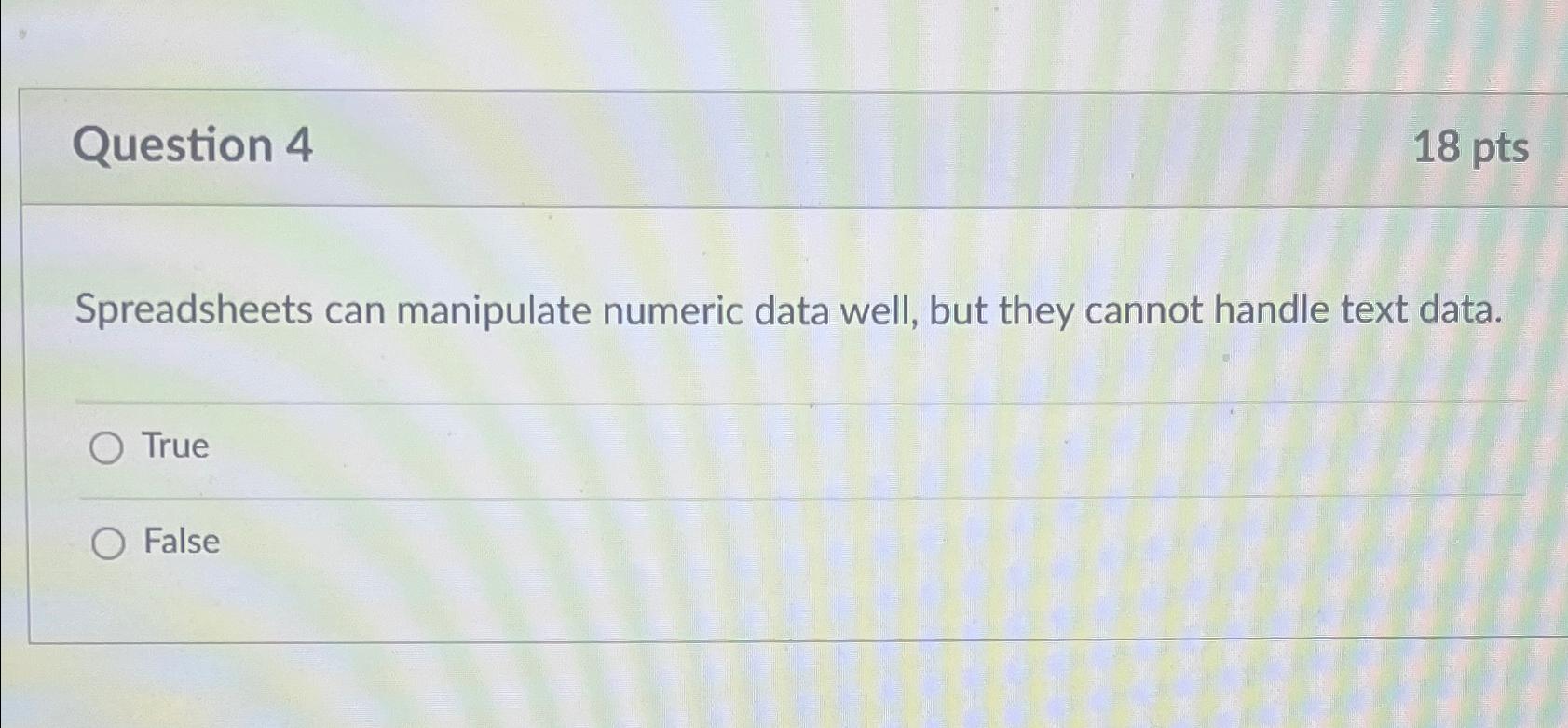 Solved Question 418ptsSpreadsheets can manipulate numeric | Chegg.com