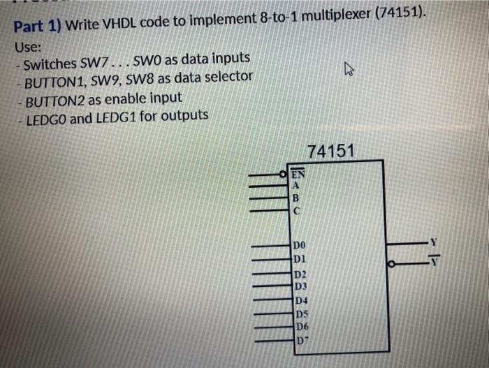 Solved Part 1) Write VHDL code to implement 8-to-1 | Chegg.com Solved Part 1) Write VHDL code to implement 8-to-1 | Chegg.com