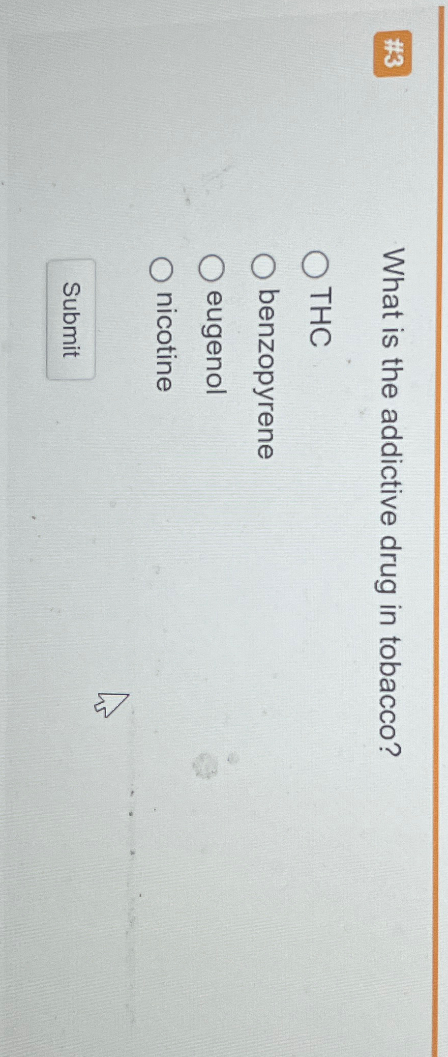 Solved #3What is the addictive drug in | Chegg.com