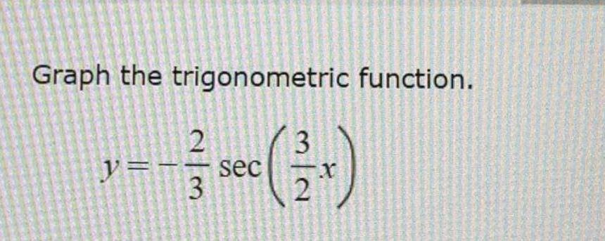 Solved Graph the trigonometric function using a table. Find | Chegg.com