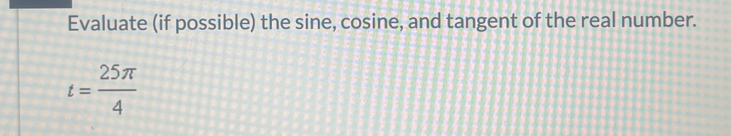 Solved Evaluate (if possible) ﻿the sine, ﻿cosine, and | Chegg.com