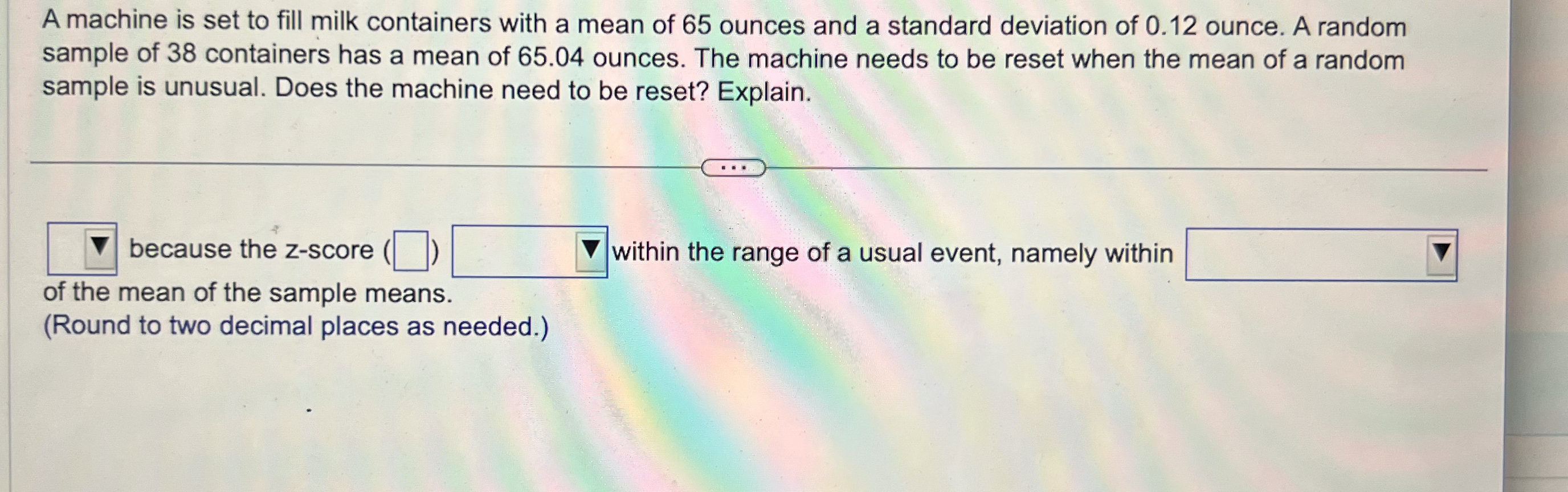 Solved A machine is set to fill milk containers with a mean | Chegg.com