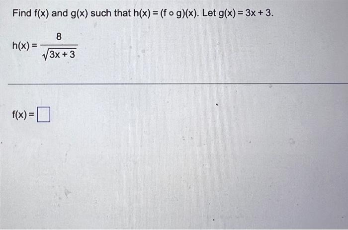 Solved Find h(x) and g(x) such that f(x)=(h∘g)(x) f(x)=3x+7 | Chegg.com