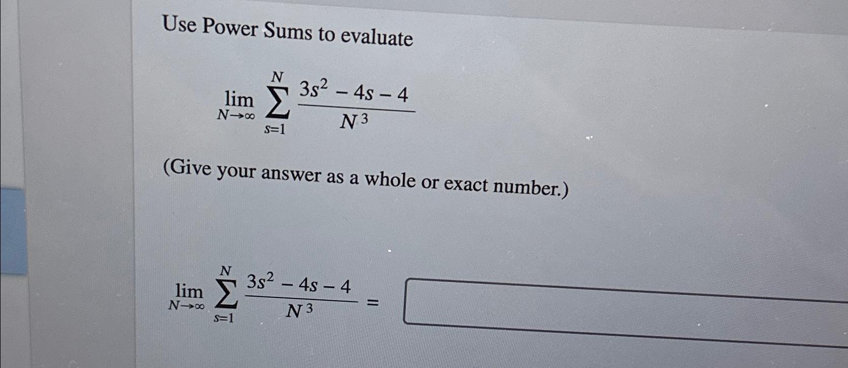 Solved Use Power Sums to evaluatelimN→∞∑s=1N3s2-4s-4N3(Give | Chegg.com
