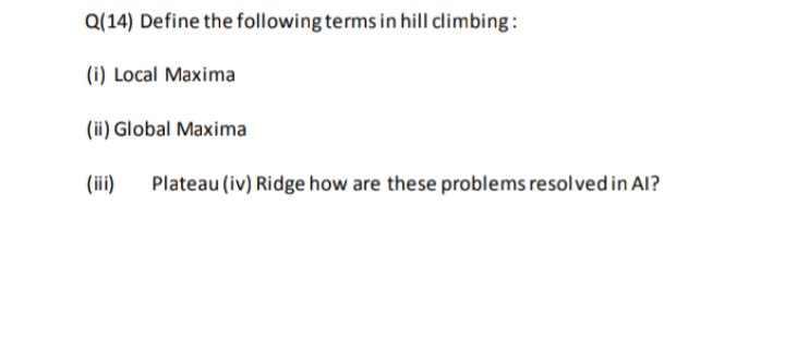 Solved Q(14) Define the following terms in hill climbing: | Chegg.com