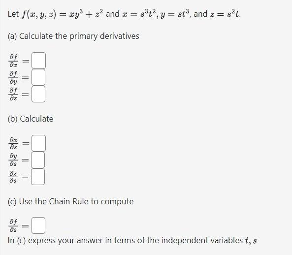 Solved Let f(x,y,z)=xy3+z2 and x=s3t2,y=st3, and z=s2t. (a) | Chegg.com