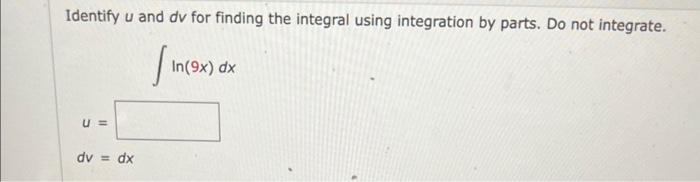 Solved Identify u and dv for finding the integral using | Chegg.com