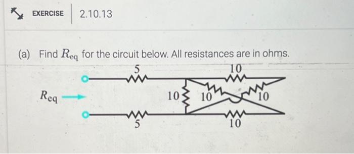 Solved EXERCISE 2.10.13 (a) Find Req for the circuit below. | Chegg.com