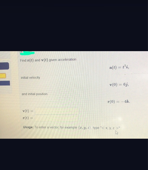 Solved Find r(t) and v(t) given acceleration a(t) = t'i, | Chegg.com