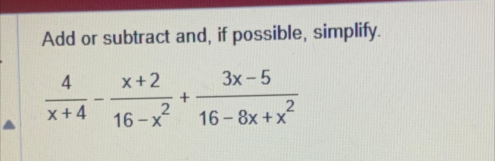 Solved Add or subtract and, if possible, | Chegg.com