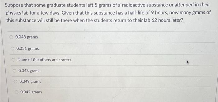 Solved Suppose that some graduate students left 5 grams of a | Chegg.com