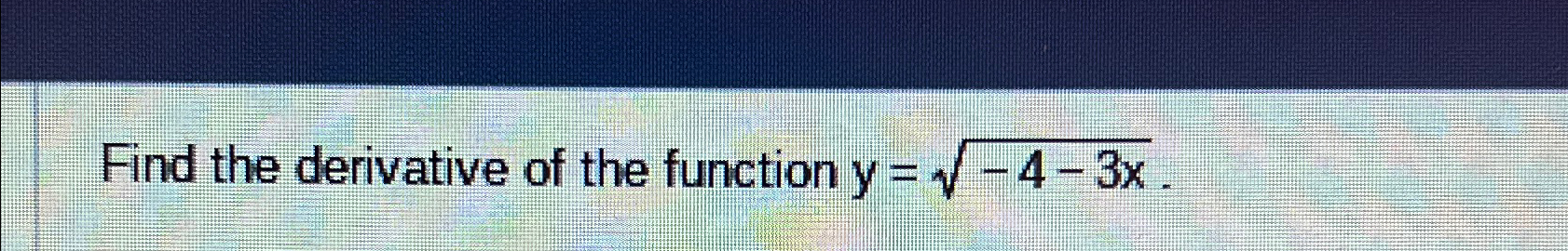 Solved Find the derivative of the function y=-4-3x2. | Chegg.com
