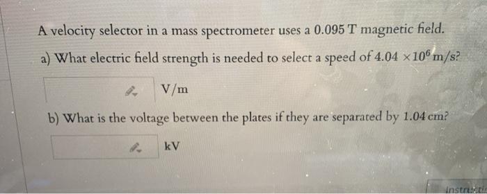 Solved A velocity selector in a mass spectrometer uses a | Chegg.com