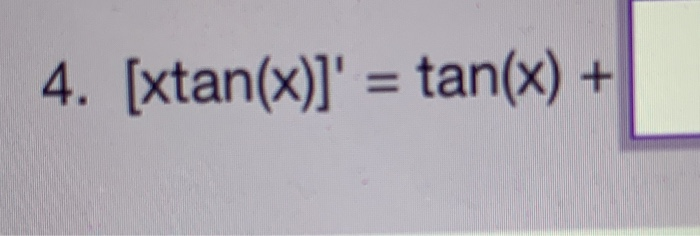Solved + 4. [xtan(x)] = tan(x) xtant) in(X) + Xsec(X)^2 | Chegg.com