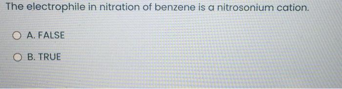 Solved The electrophile in nitration of benzene is a | Chegg.com
