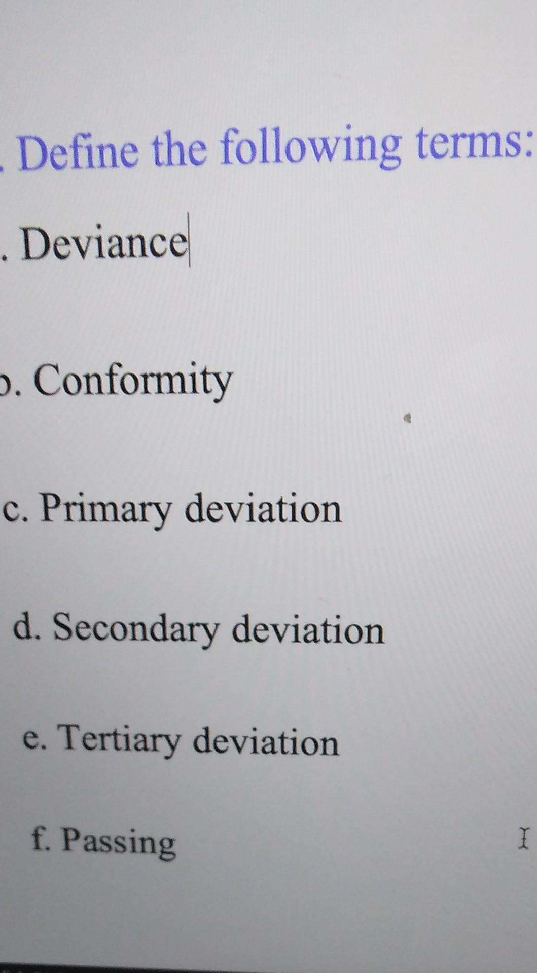 Solved Define the following terms: . Deviance . Conformity | Chegg.com