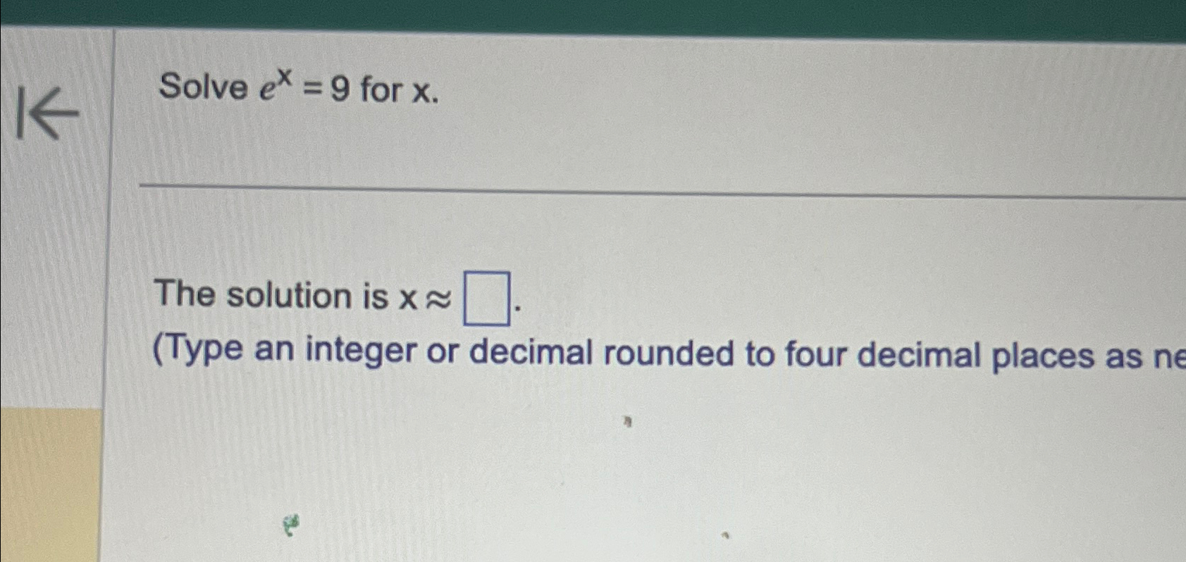 Solved Solve ex=9 ﻿for x.The solution is x~~(Type an integer | Chegg.com