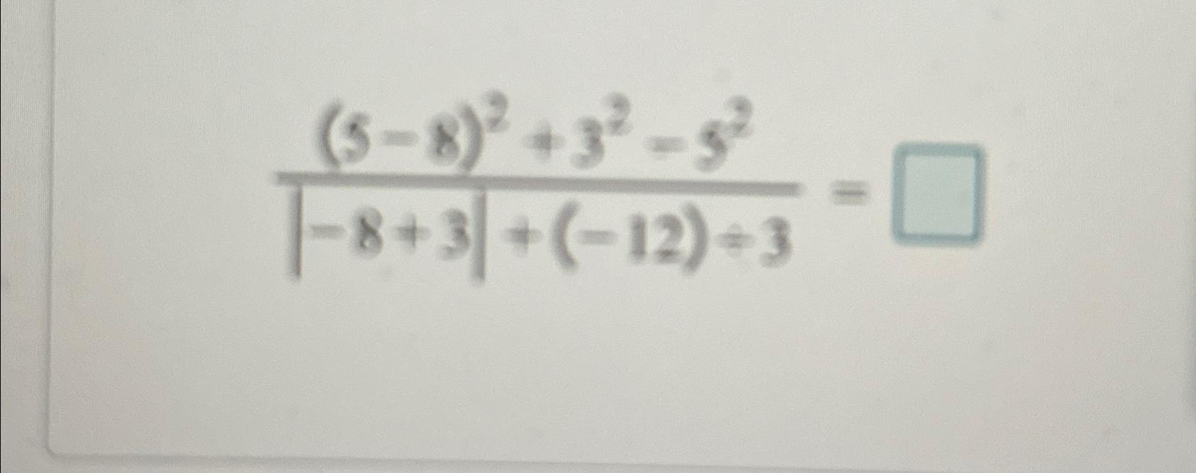 Solved (5-8)2+32-52|-8+3|+(-12)+3= | Chegg.com