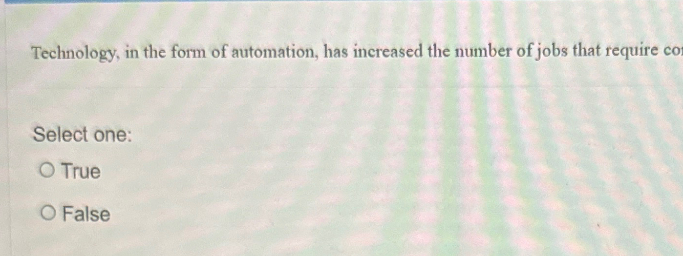 Solved Technology, in the form of automation, has increased | Chegg.com