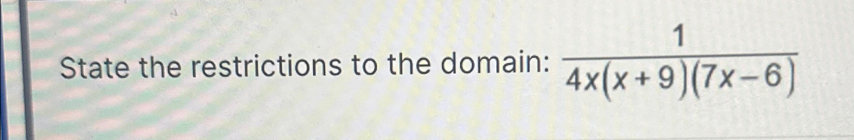 Solved State the restrictions to the domain: 14x(x+9)(7x-6) | Chegg.com