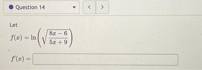 Solved Let f(x)=ln(5x+98x−6)f′(x) | Chegg.com