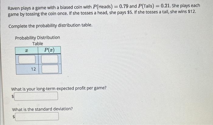 Solved Raven plays a game with a biased coin with P (Heads | Chegg.com