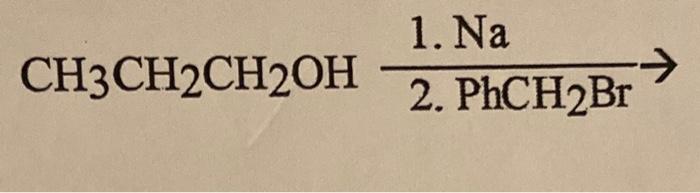 Solved CH3CH2CH2OH 1. Na 2. PhCH2Br | Chegg.com
