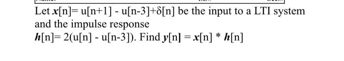 Solved Let x[n]=u[n+1]−u[n−3]+δ[n] be the input to a LTI | Chegg.com